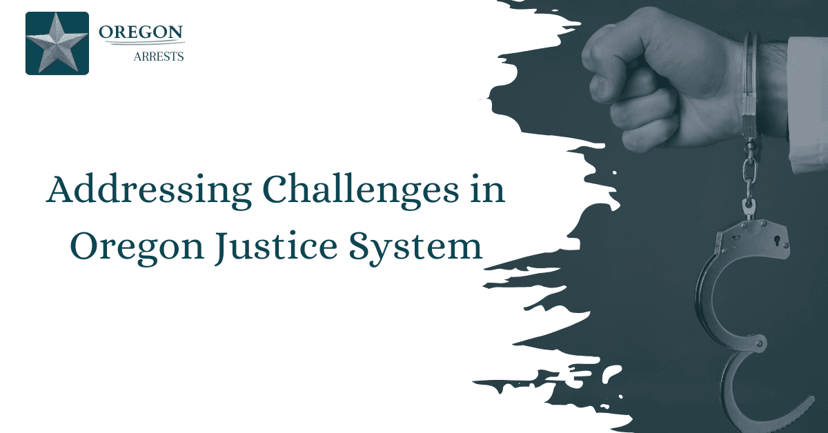 Addressing Challenges in Oregon Justice System - Arrests.org OR