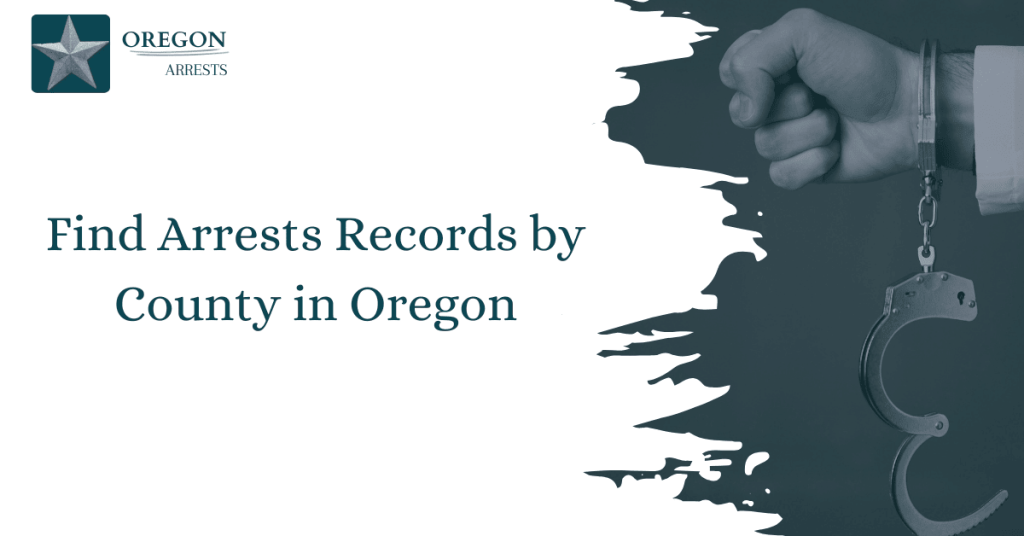 Find Arrests Records by County in Oregon - Arrests.org OR